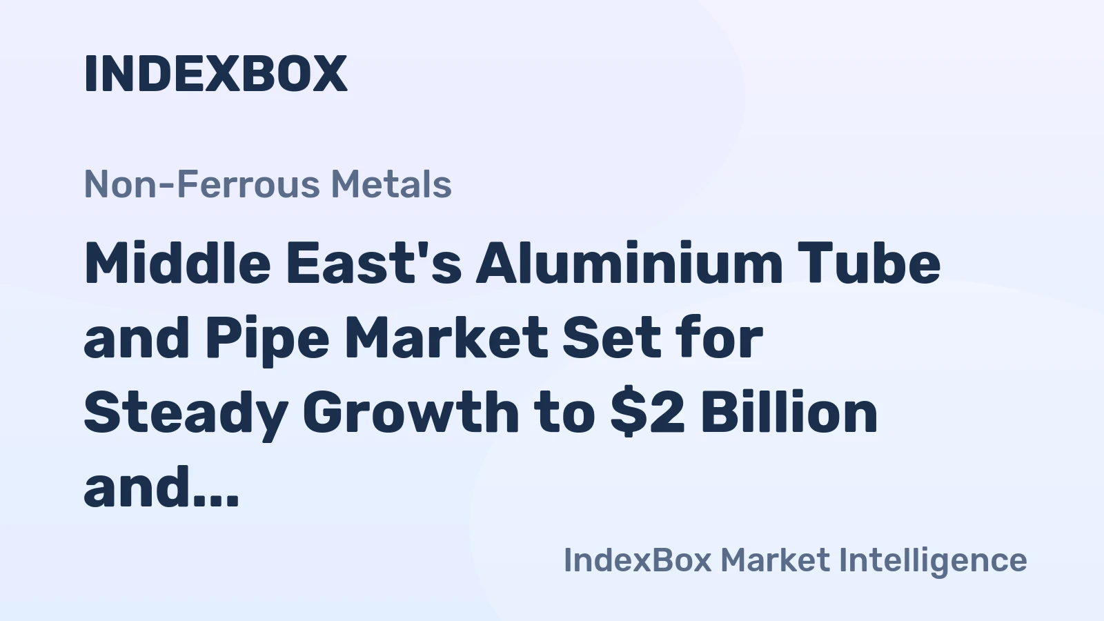 Middle East's Aluminium Tube and Pipe Market Set for Steady Growth to $2 Billion and 219K Tons