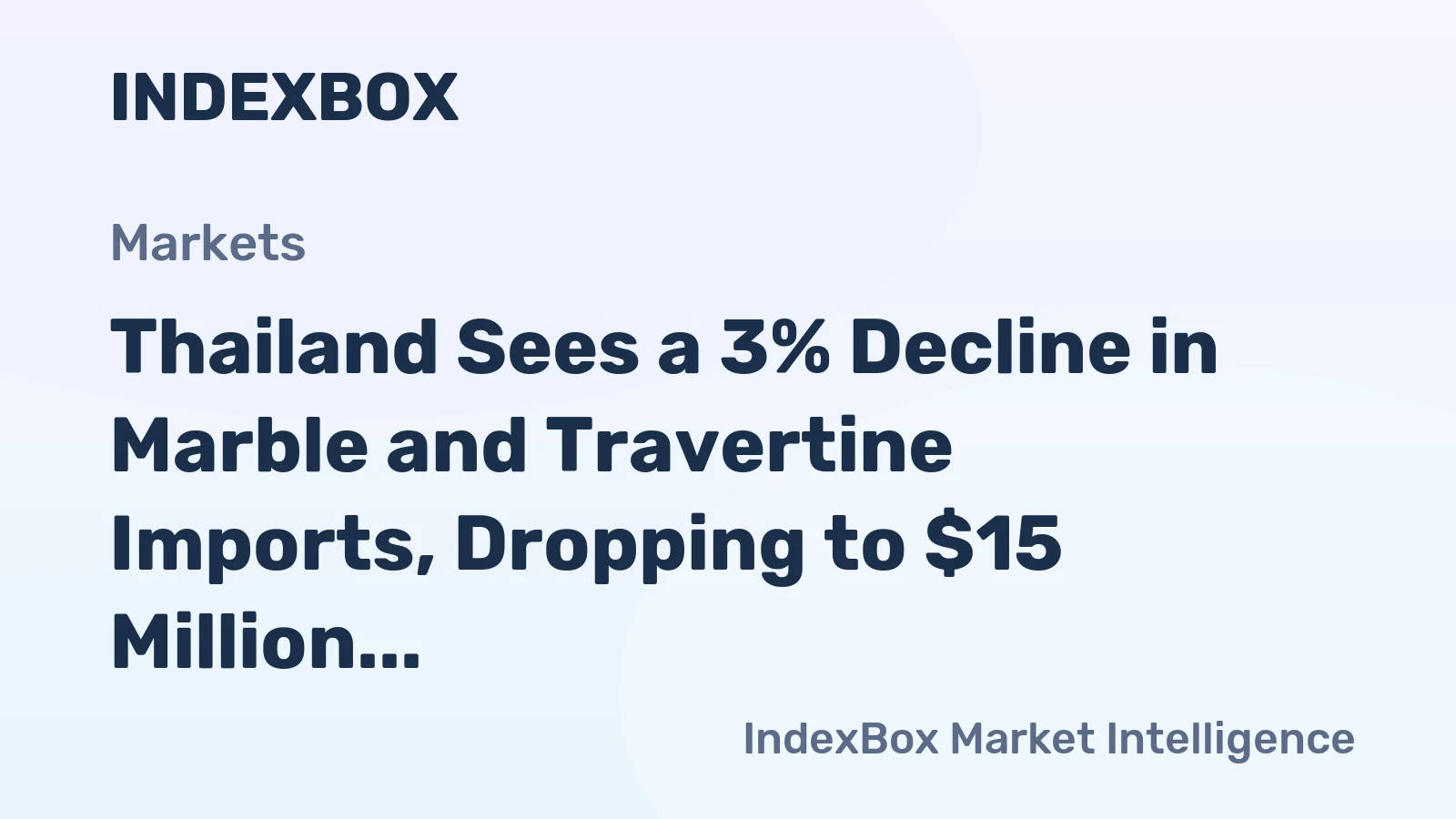Thailand Sees a 3% Decline in Marble and Travertine Imports, Dropping to $15 Million in 2024