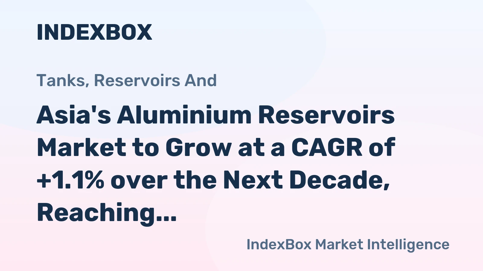 Asia's Aluminium Reservoirs Market to Grow at a CAGR of +1.1% over the Next Decade, Reaching $2.6B by 2035