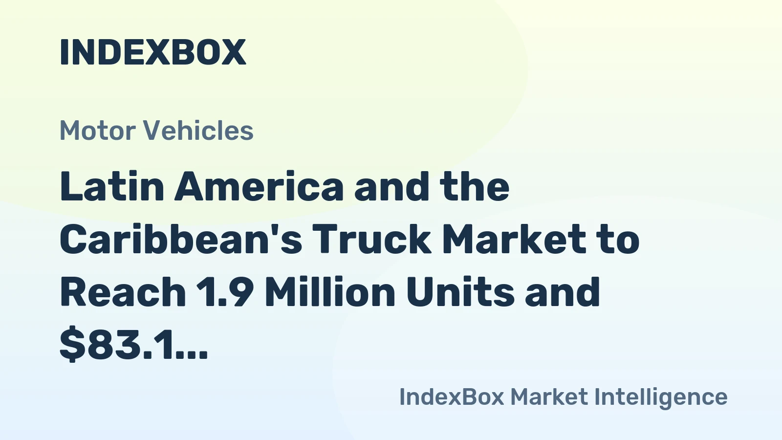 Latin America and the Caribbean's Truck Market to Reach 1.9 Million Units and $83.1 Billion in Value