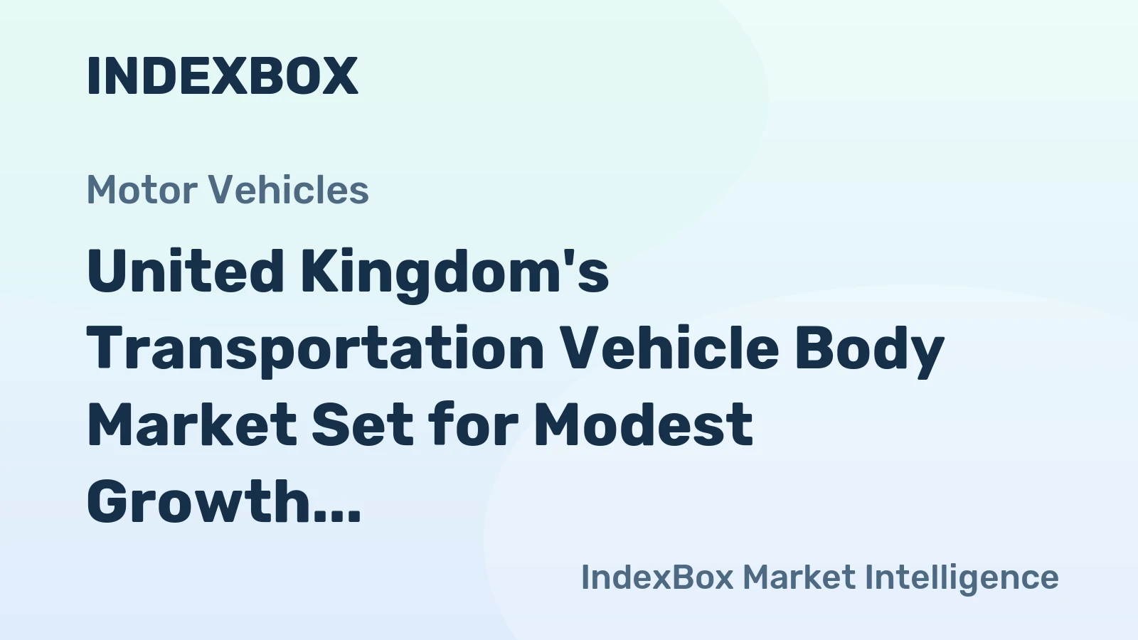United Kingdom's Transportation Vehicle Body Market Set for Modest Growth to 157K Units and $433M
