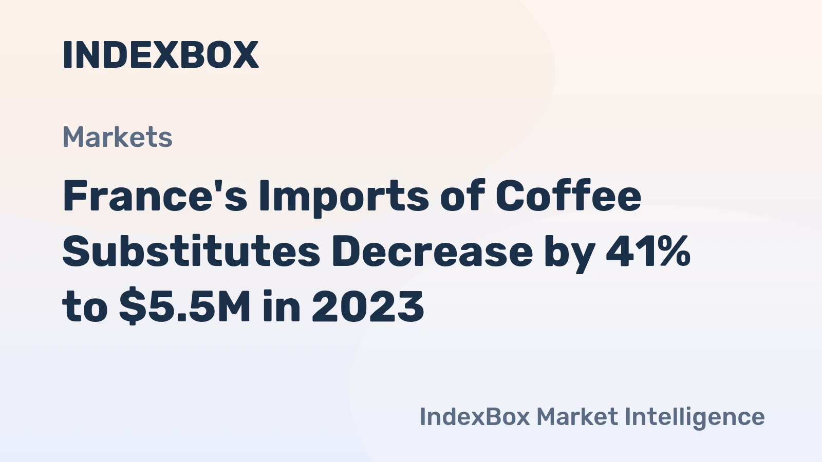 France's Imports of Coffee Substitutes Decrease by 41% to $5.5M in 2023