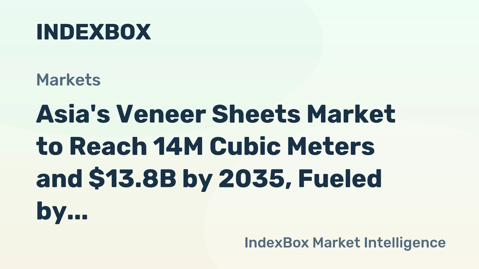 Asia's Veneer Sheets Market to Reach 14M Cubic Meters and $13.8B by 2035, Fueled by Demand Growth