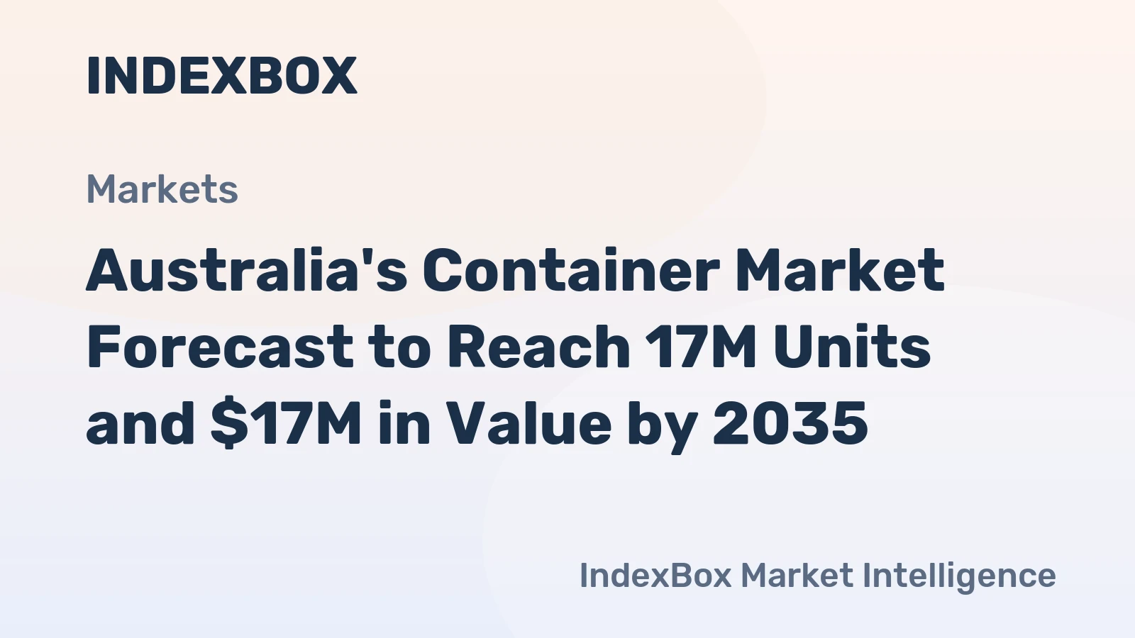 Australia's Container Market Forecast to Reach 17M Units and $17M in Value by 2035