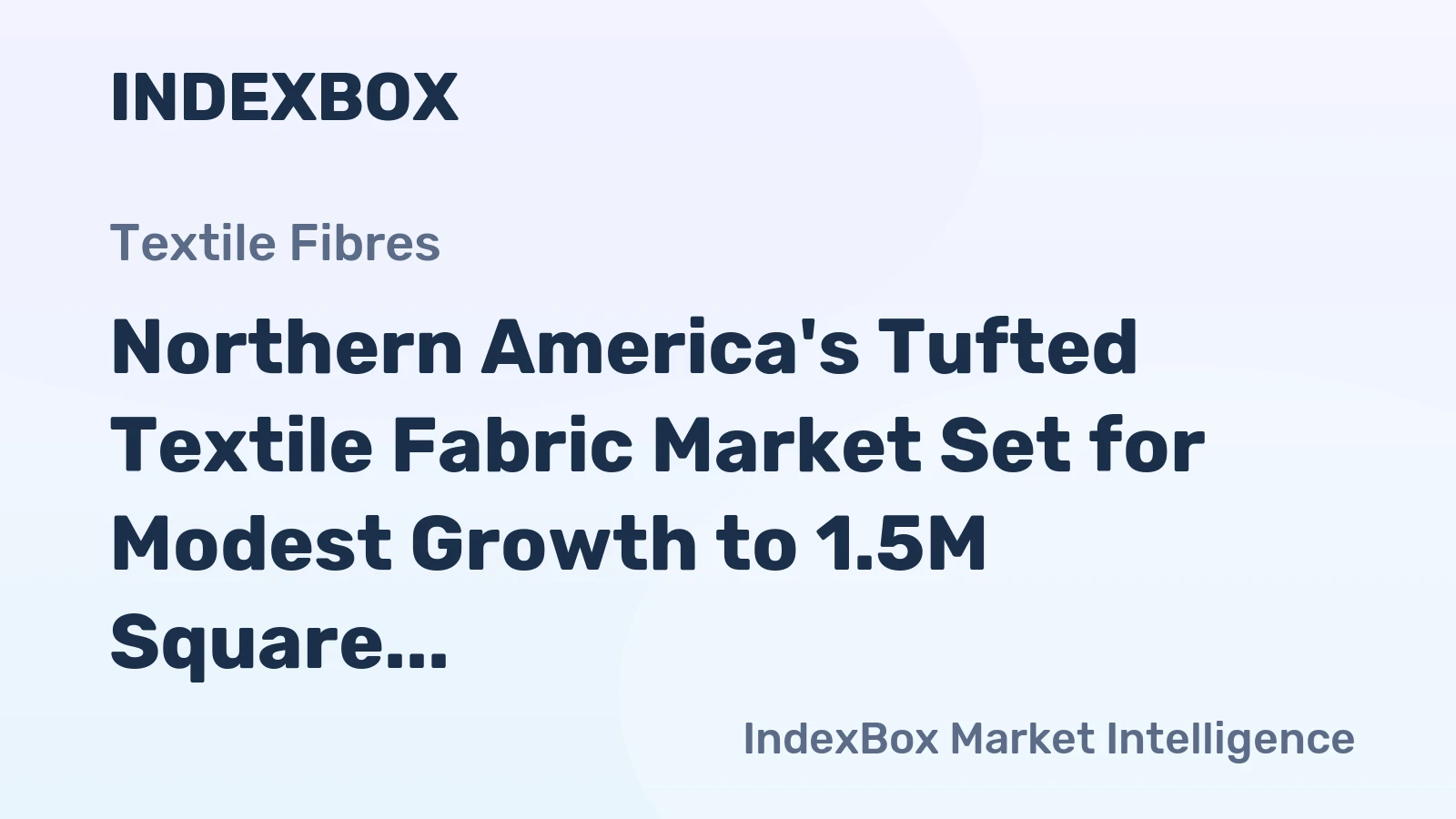 Northern America's Tufted Textile Fabric Market Set for Modest Growth to 1.5M Square Meters and $11M