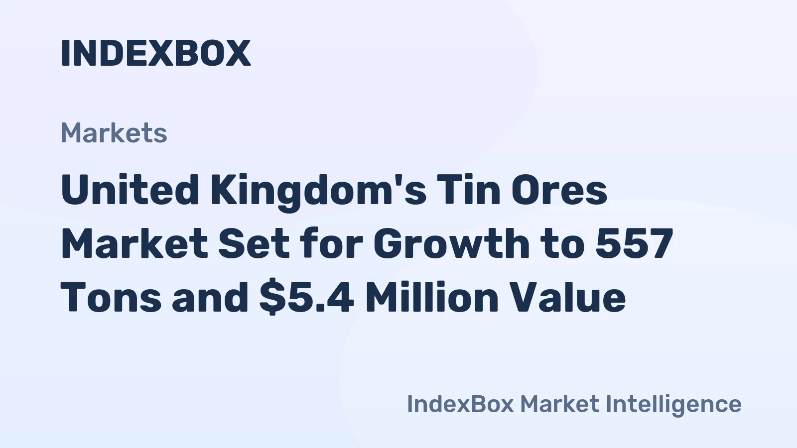 United Kingdom's Tin Ores Market Set for Growth to 557 Tons and $5.4 Million Value