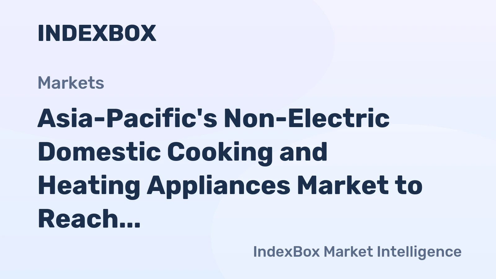 Asia-Pacific's Non-Electric Domestic Cooking and Heating Appliances Market to Reach 582M Units and $14B by 2035