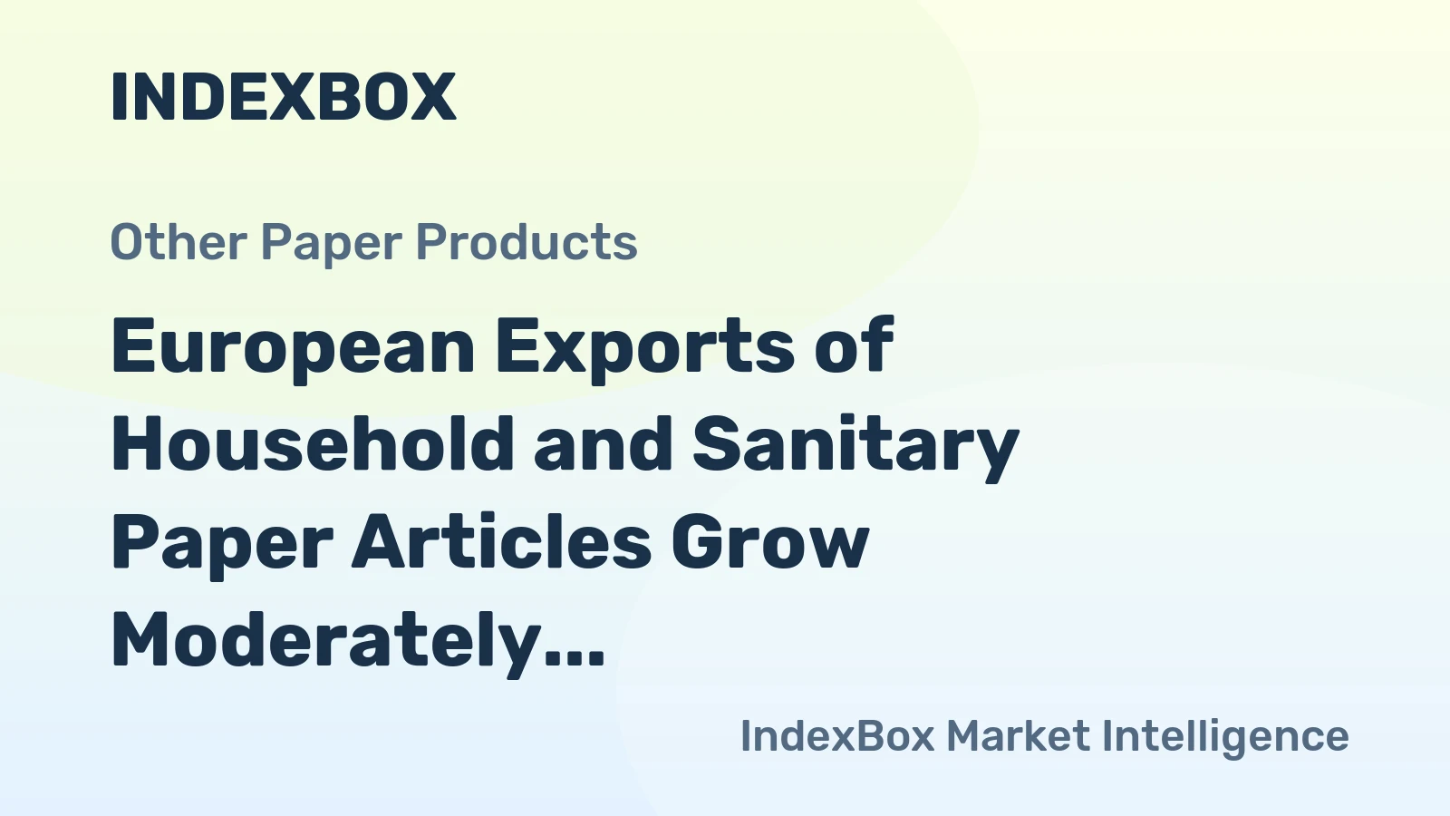 European Exports of Household and Sanitary Paper Articles Grow Moderately to Near $6B