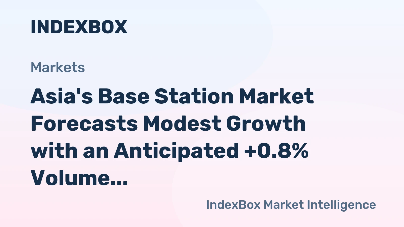 Asia's Base Station Market Forecasts Modest Growth with an Anticipated +0.8% Volume CAGR