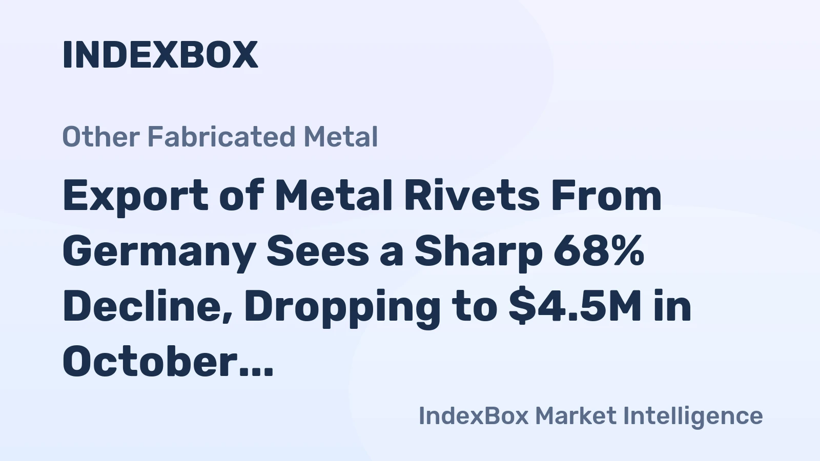 Export of Metal Rivets From Germany Sees a Sharp 68% Decline, Dropping to $4.5M in October 2023