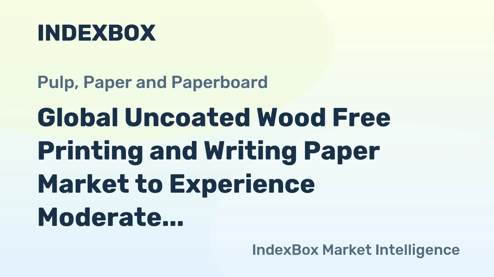 Global Uncoated Wood Free Printing and Writing Paper Market to Experience Moderate Growth with +1.3% CAGR