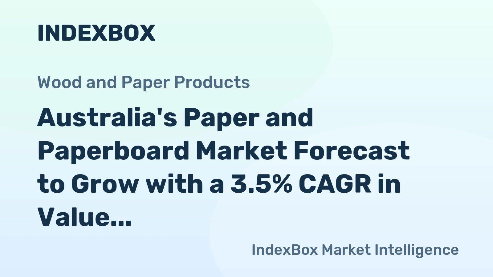 Australia's Paper and Paperboard Market Forecast to Grow with a 3.5% CAGR in Value