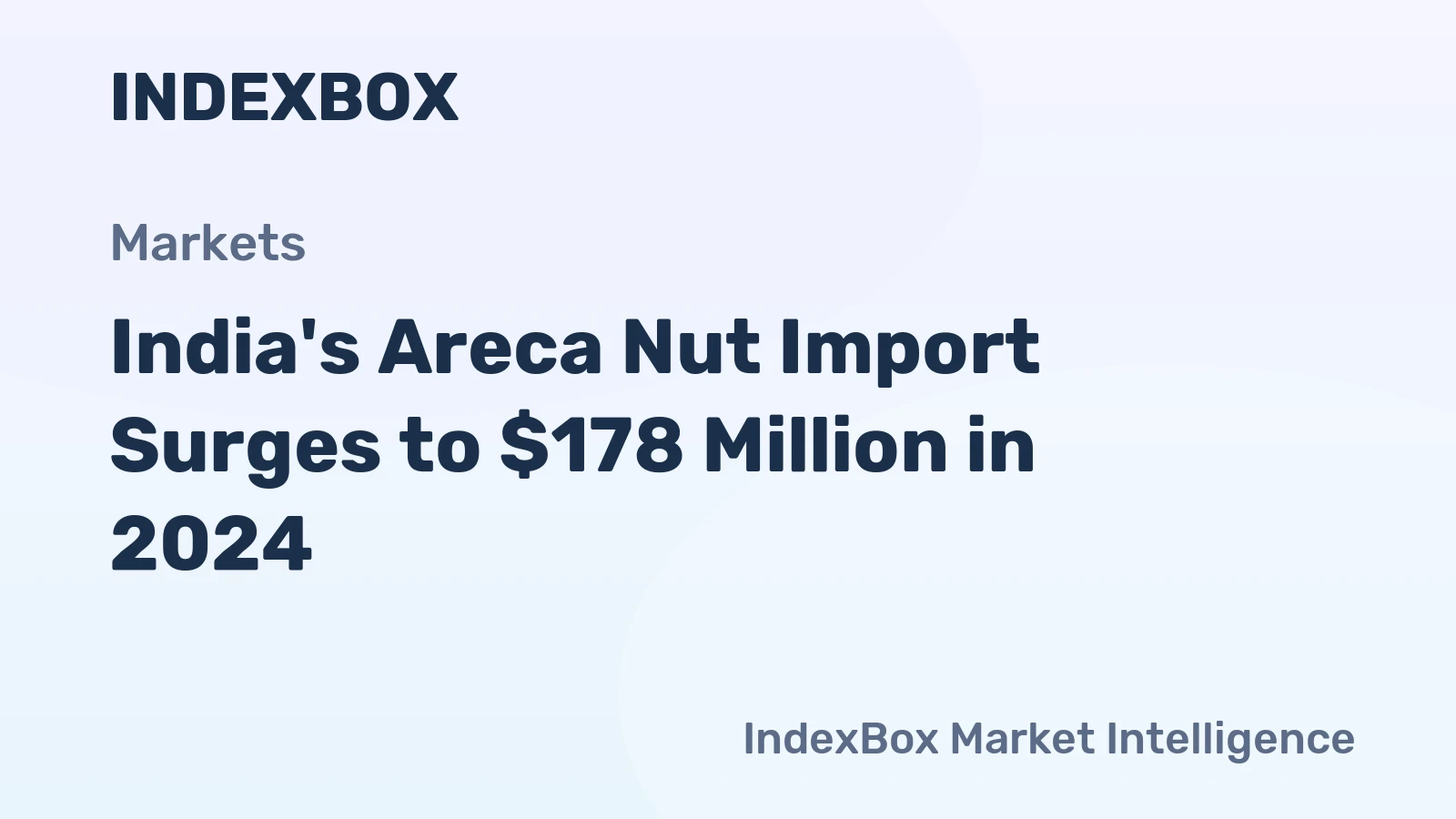 India's Areca Nut Import Surges to $178 Million in 2024
