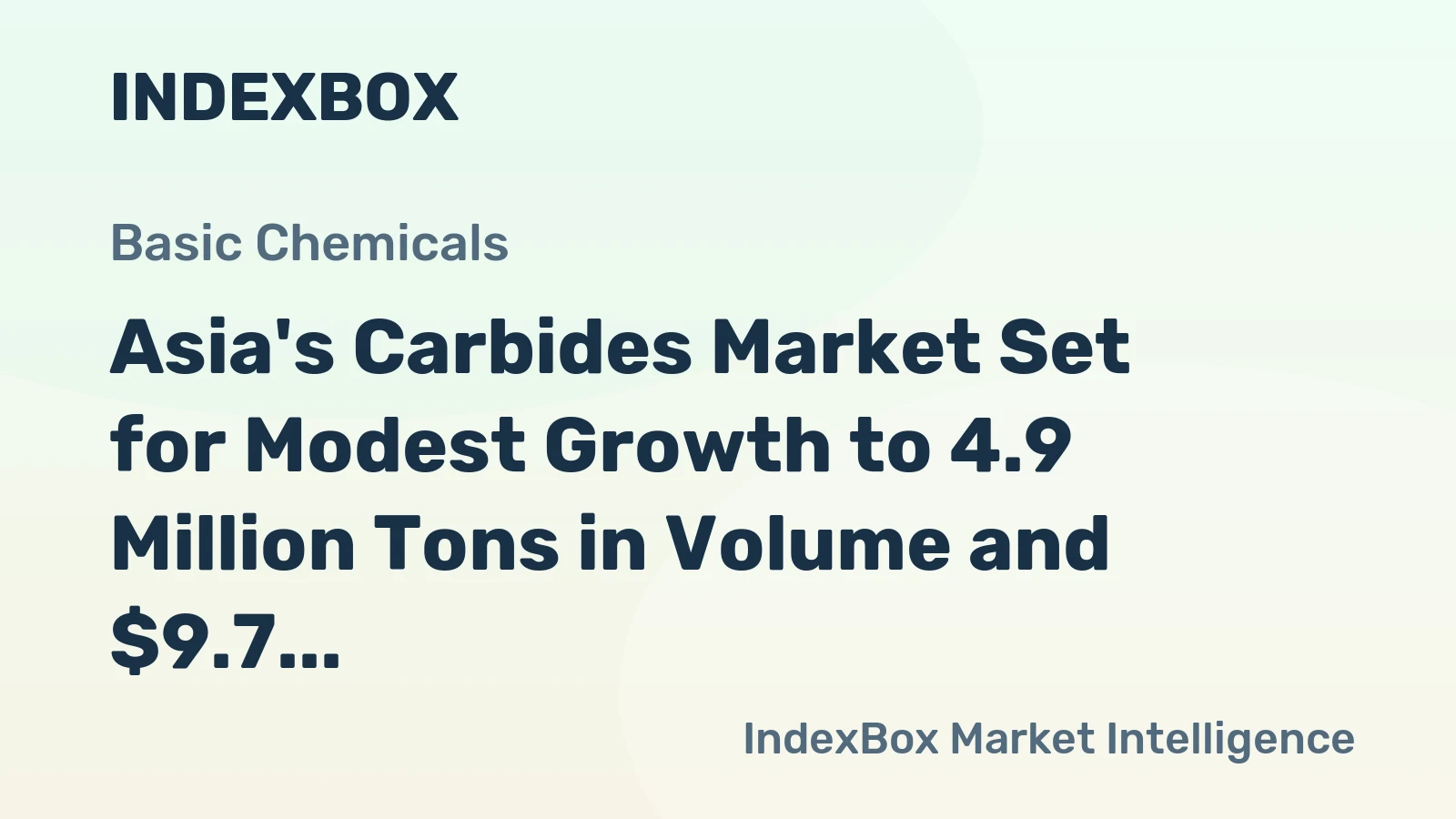 Asia's Carbides Market Set for Modest Growth to 4.9 Million Tons in Volume and $9.7 Billion in Value