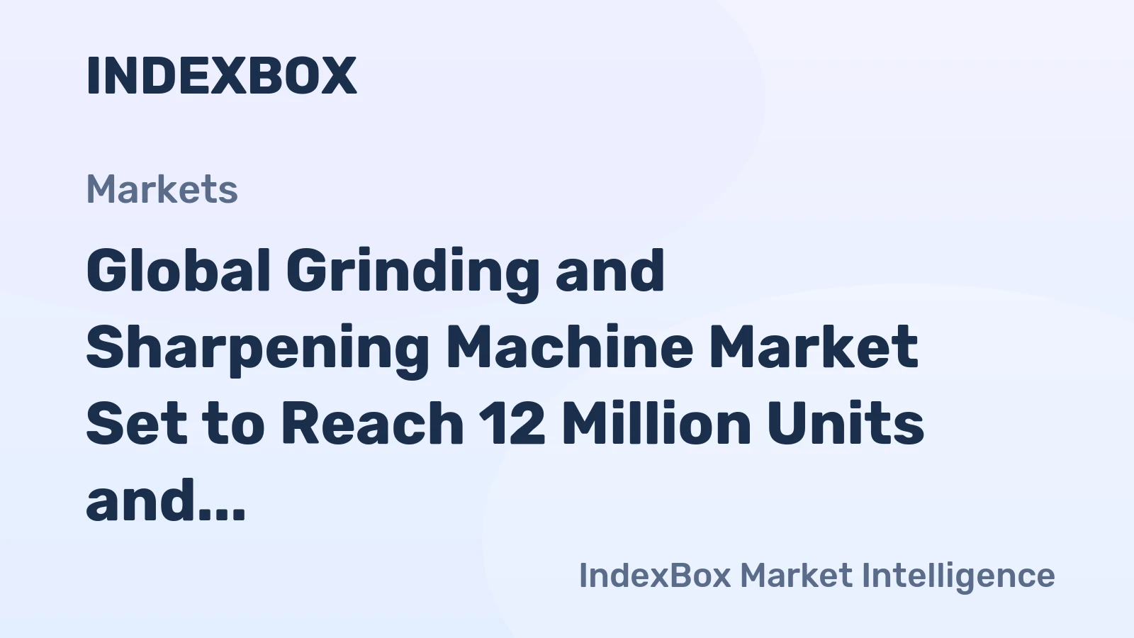 Global Grinding and Sharpening Machine Market Set to Reach 12 Million Units and $17.6 Billion by 2035
