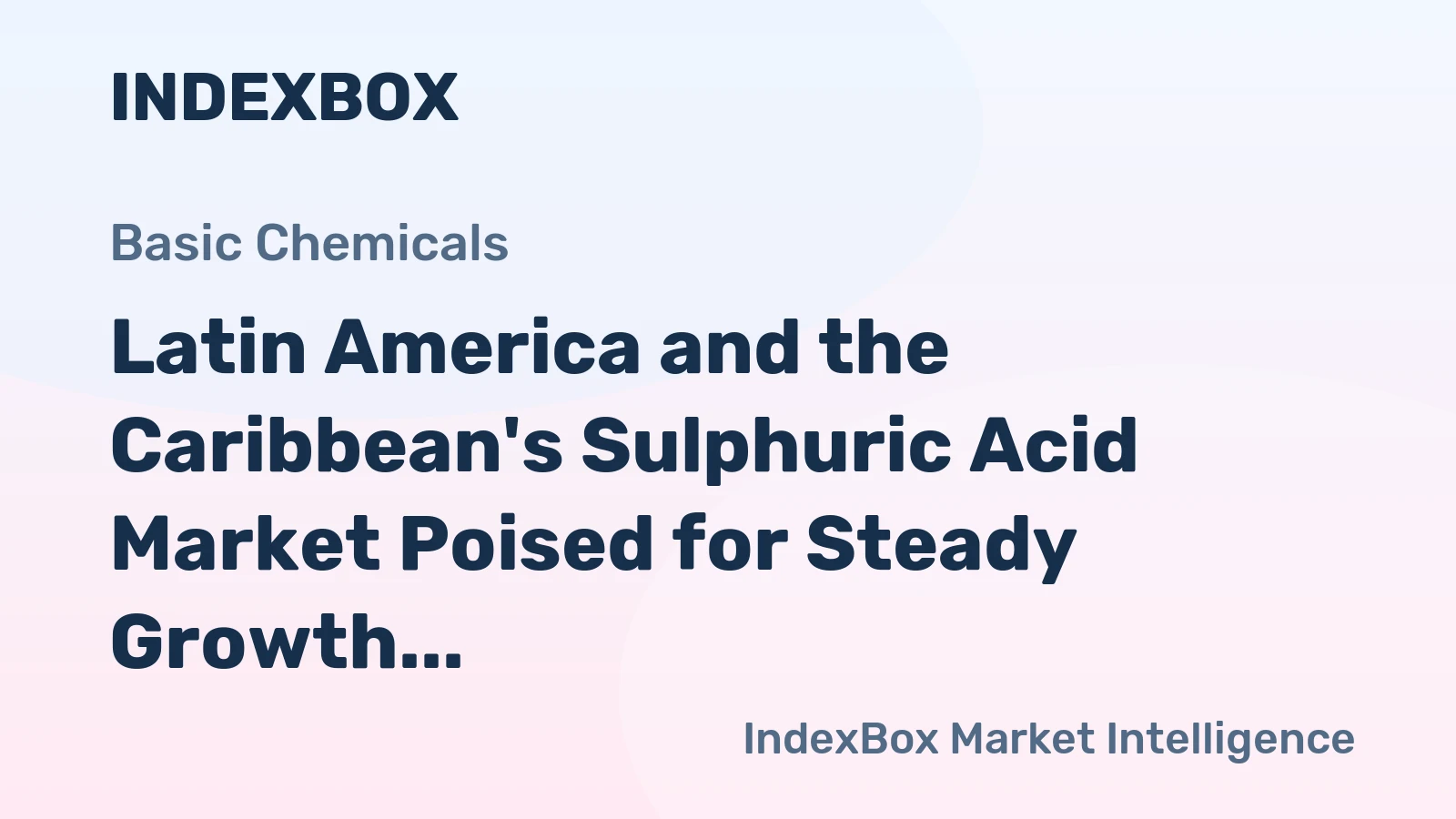 Latin America and the Caribbean's Sulphuric Acid Market Poised for Steady Growth With 2.1% CAGR in Value