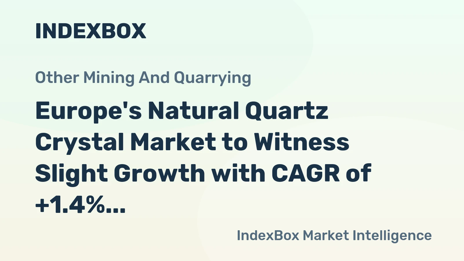 Europe's Natural Quartz Crystal Market to Witness Slight Growth with CAGR of +1.4% by 2035