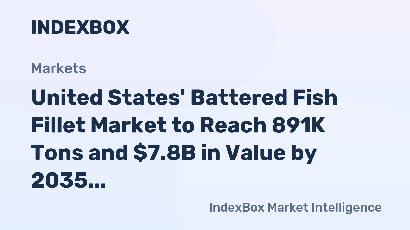 United States' Battered Fish Fillet Market to Reach 891K Tons and $7.8B in Value by 2035