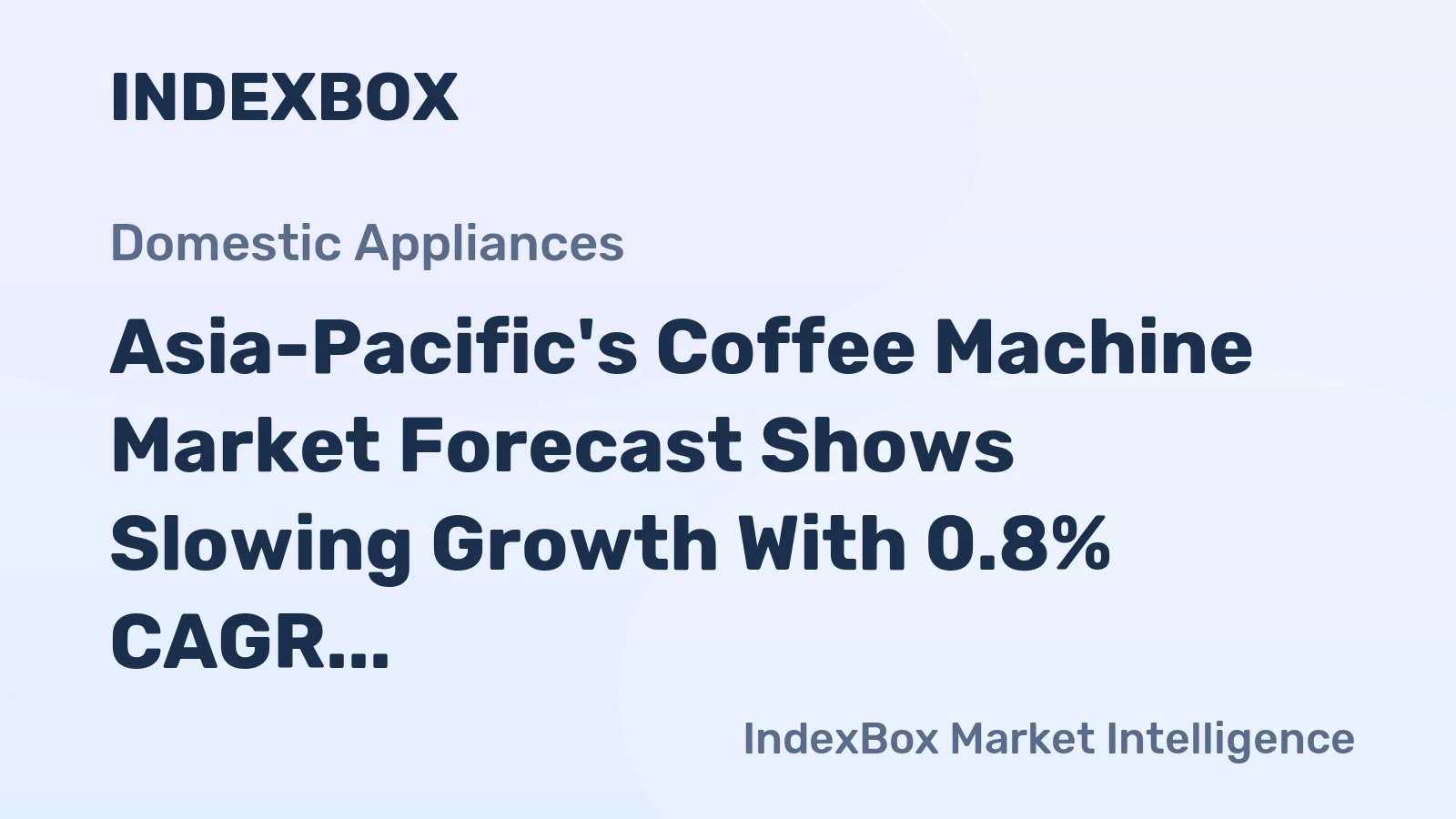 Asia-Pacific's Coffee Machine Market Forecast Shows Slowing Growth With 0.8% CAGR