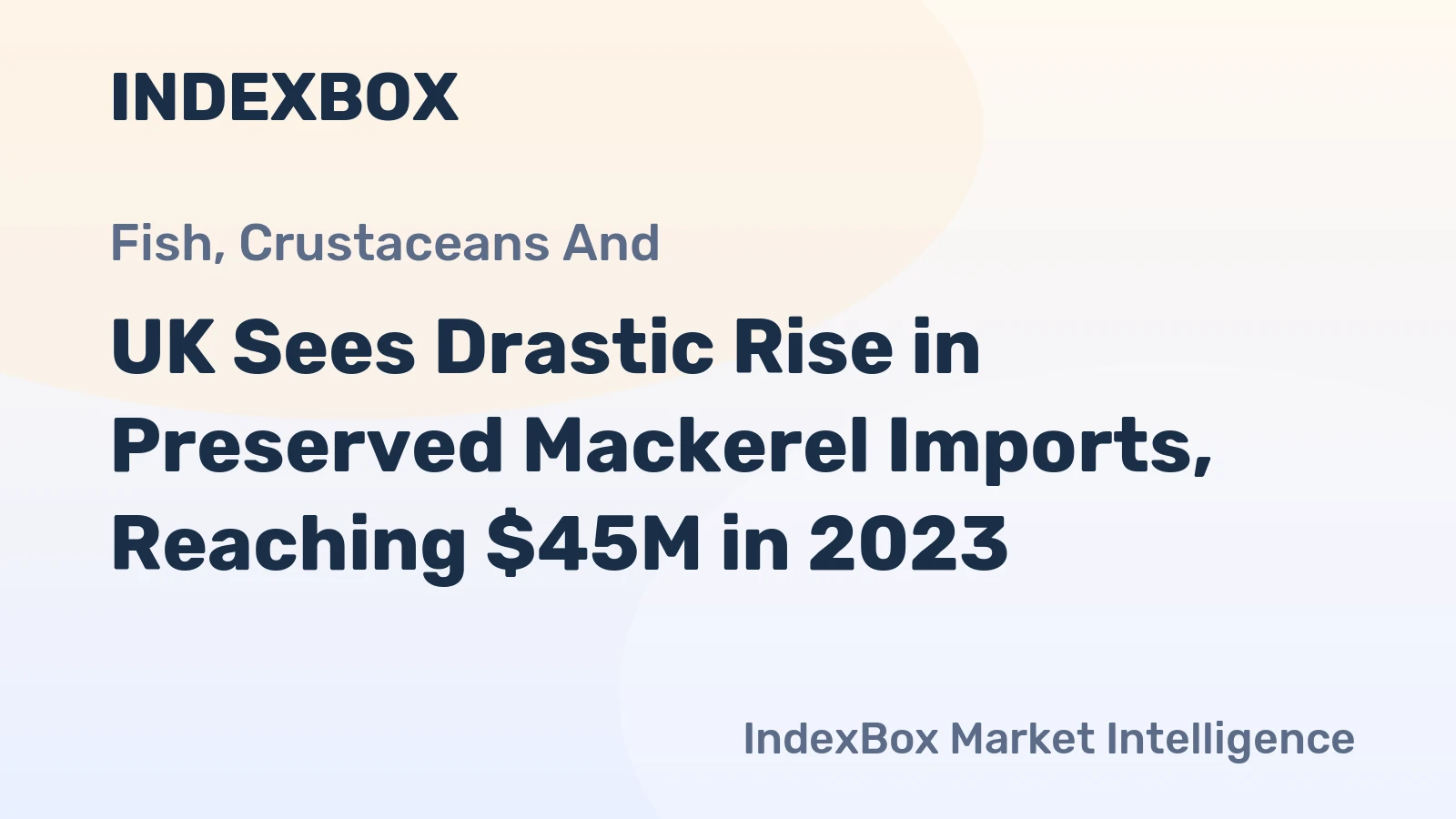 UK Sees Drastic Rise in Preserved Mackerel Imports, Reaching $45M in 2023