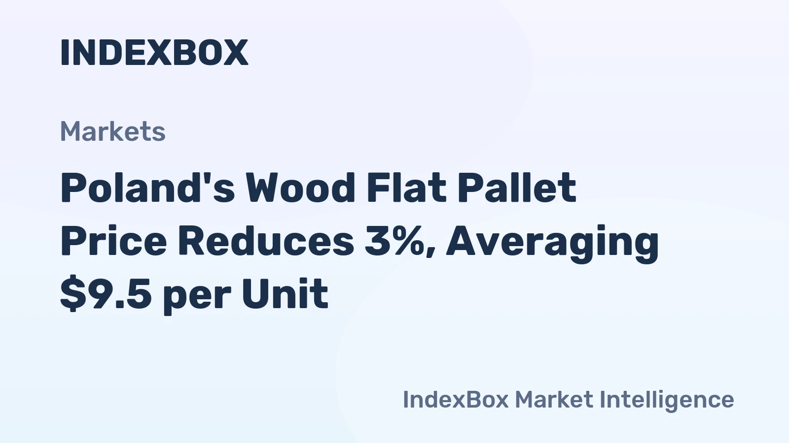 Poland's Wood Flat Pallet Price Reduces 3%, Averaging $9.5 per Unit