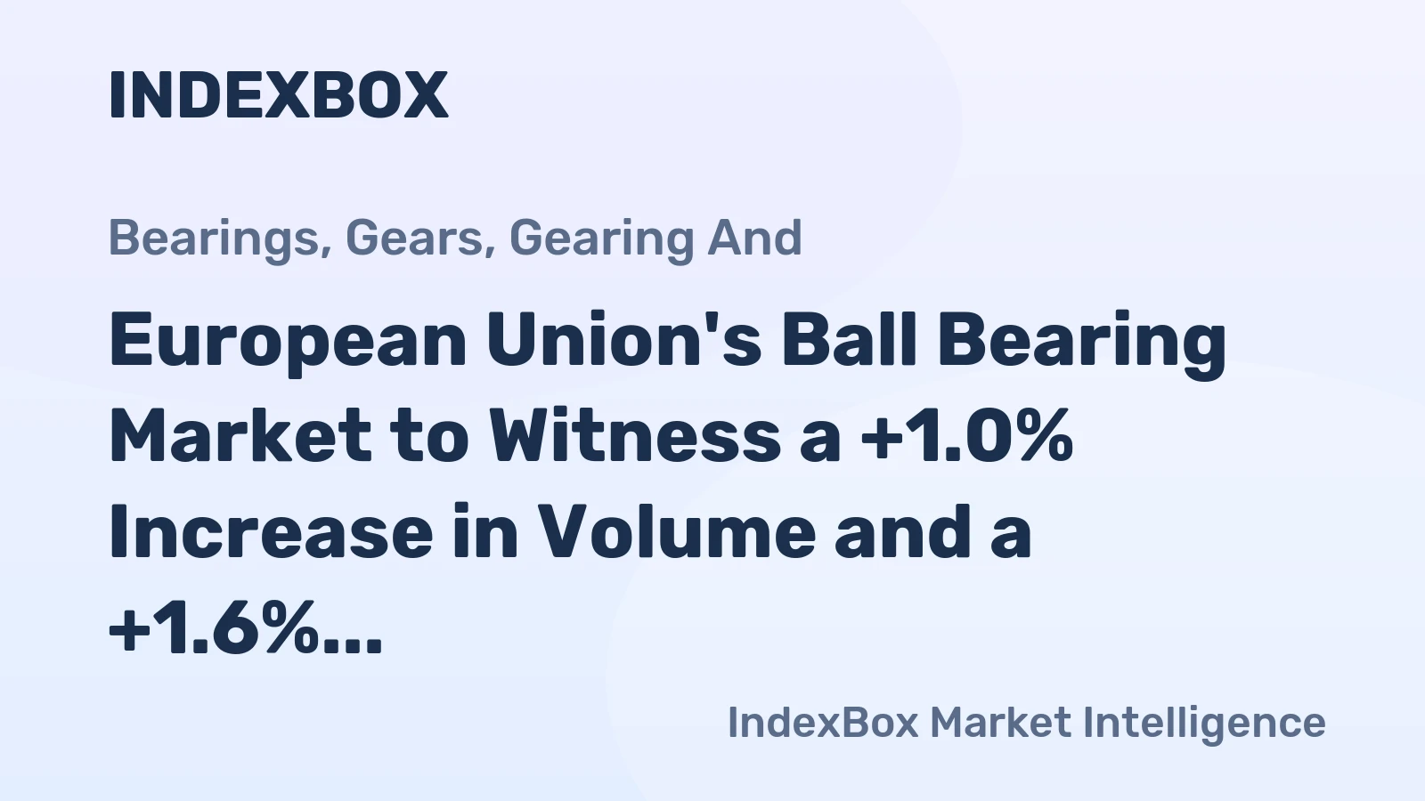 European Union's Ball Bearing Market to Witness a +1.0% Increase in Volume and a +1.6% Increase in Value by 2035