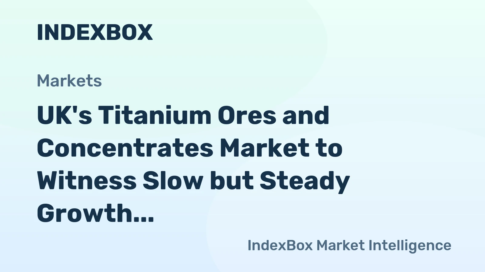 UK's Titanium Ores and Concentrates Market to Witness Slow but Steady Growth with Anticipated CAGR of +0.8% from 2024 to 2035