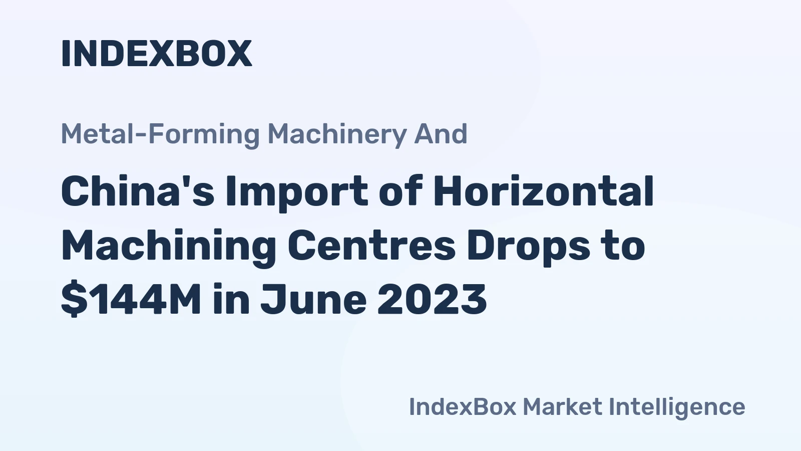 China's Import of Horizontal Machining Centres Drops to $144M in June 2023