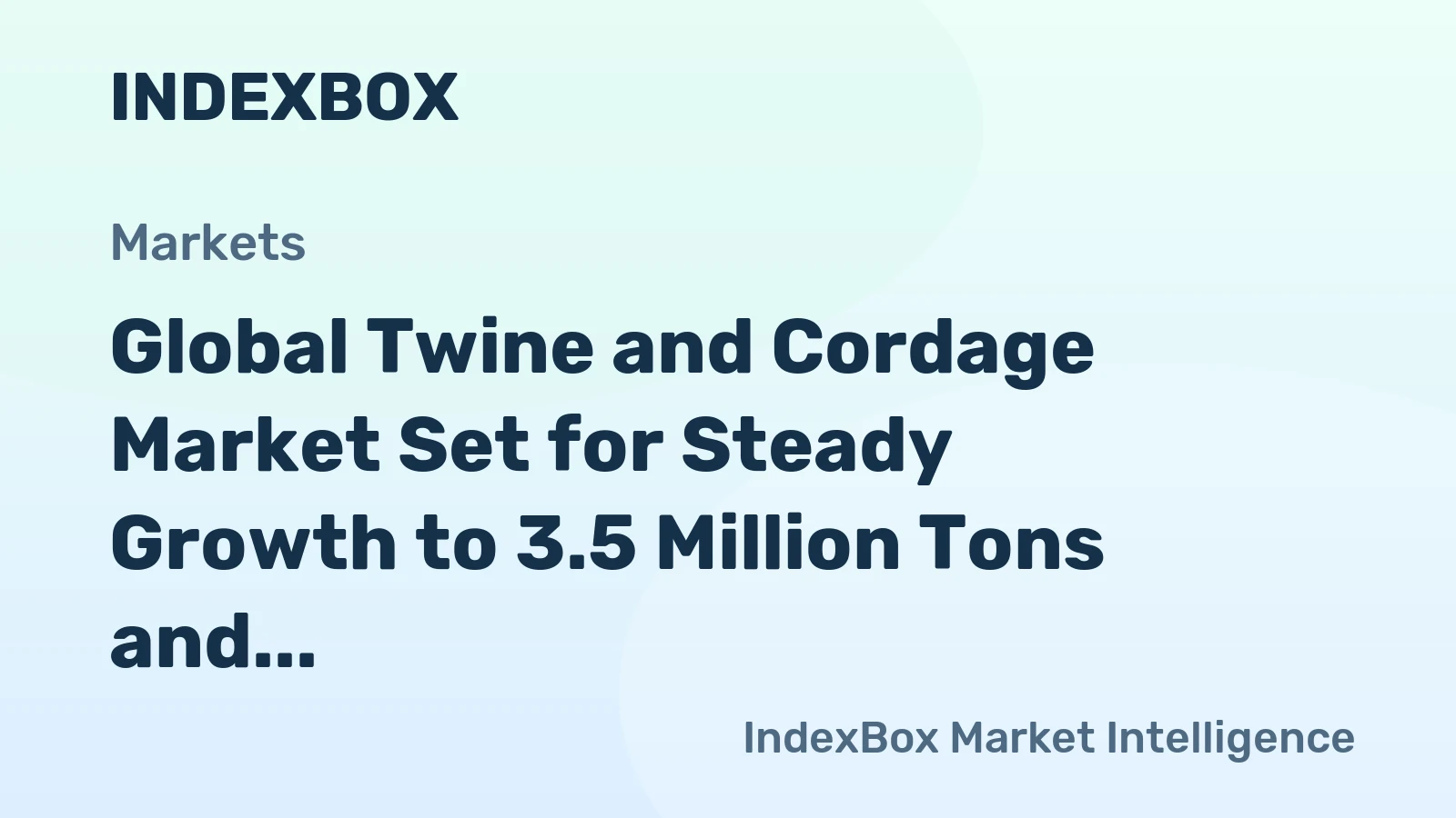 Global Twine and Cordage Market Set for Steady Growth to 3.5 Million Tons and $14.4 Billion