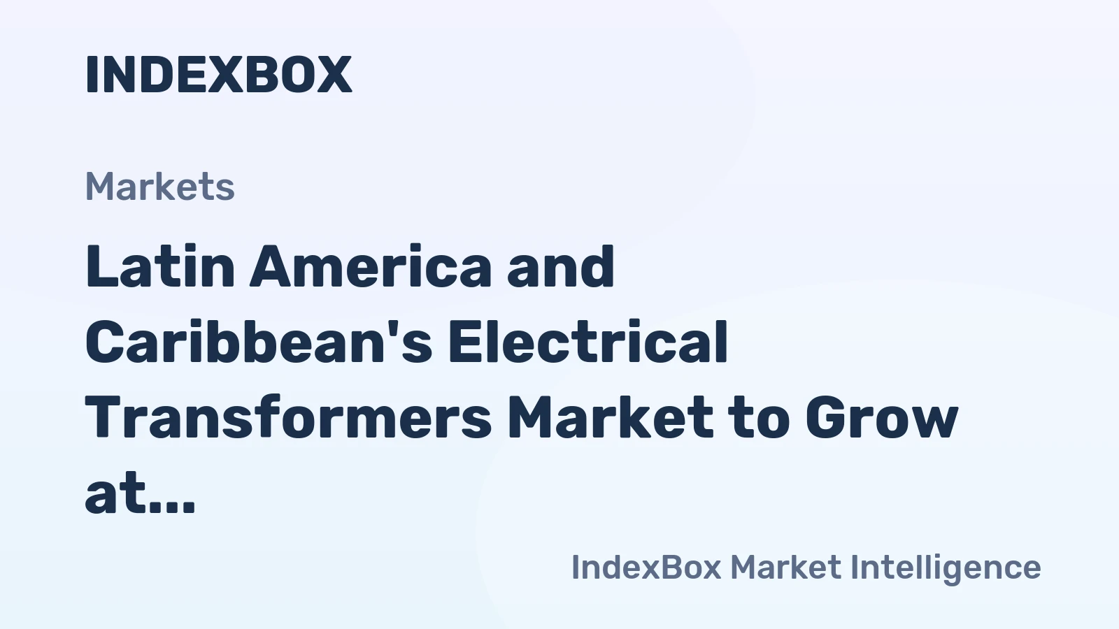Latin America and Caribbean's Electrical Transformers Market to Grow at +1.1% CAGR, Reaching 729M Units by 2035