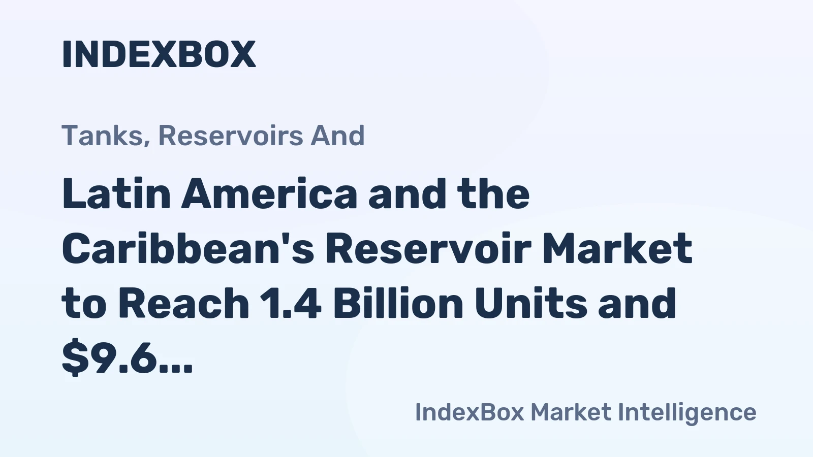Latin America and the Caribbean's Reservoir Market to Reach 1.4 Billion Units and $9.6 Billion in Value