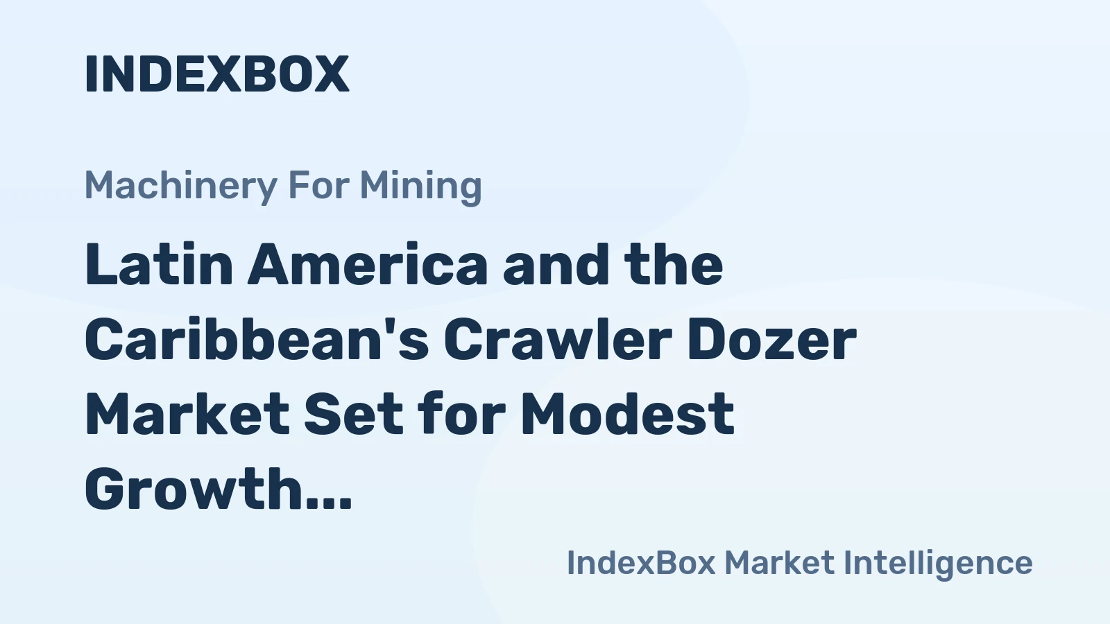 Latin America and the Caribbean's Crawler Dozer Market Set for Modest Growth to $5.4 Billion