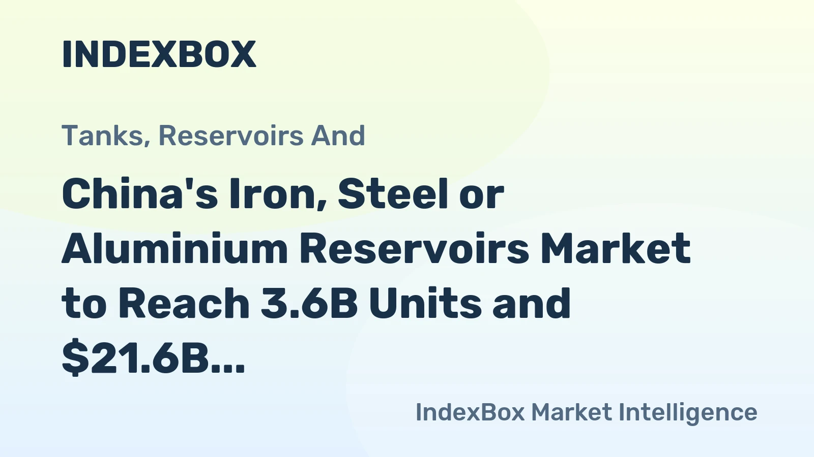 China's Iron, Steel or Aluminium Reservoirs Market to Reach 3.6B Units and $21.6B by 2035