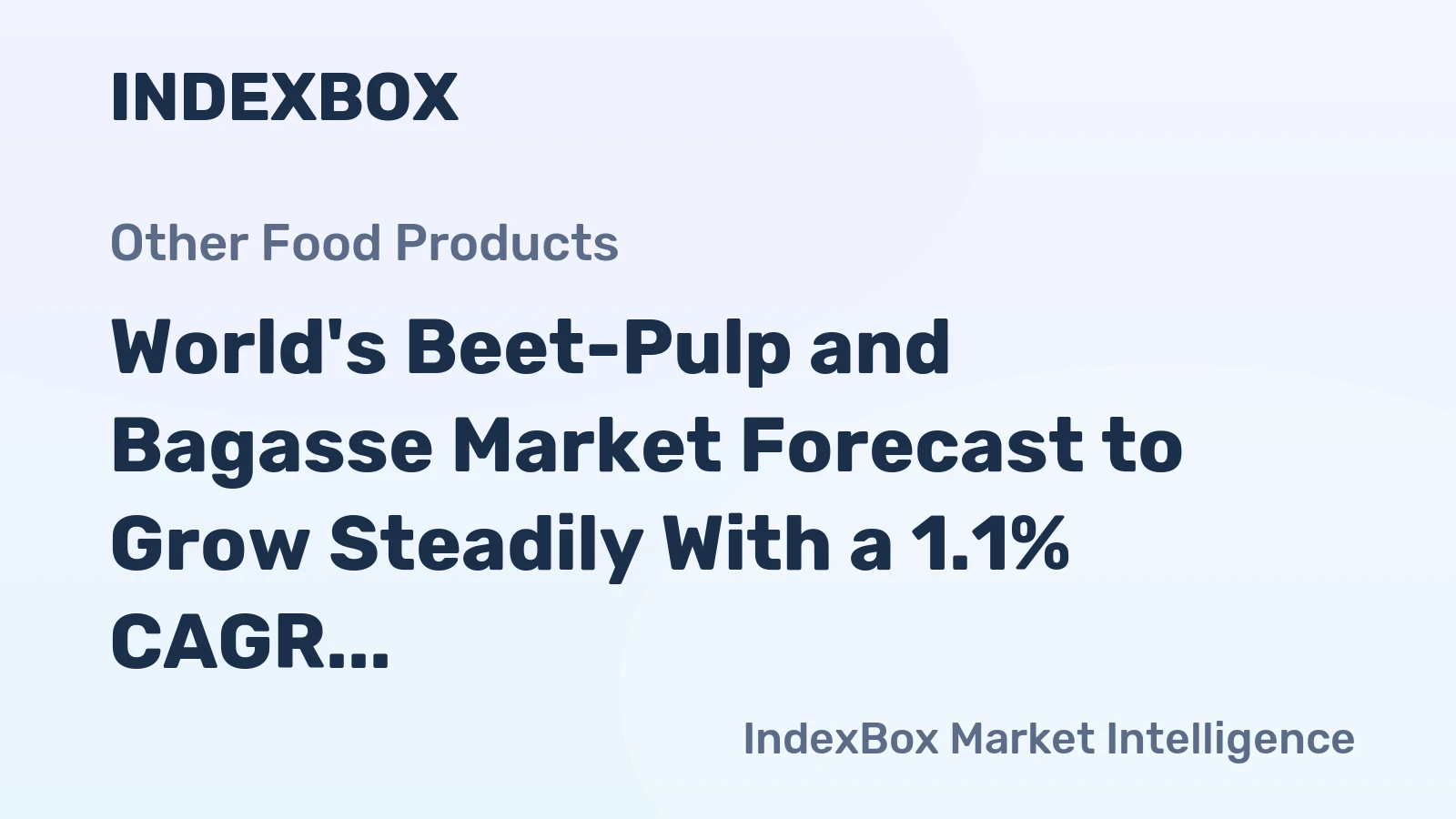 World's Beet-Pulp and Bagasse Market Forecast to Grow Steadily With a 1.1% CAGR in Value