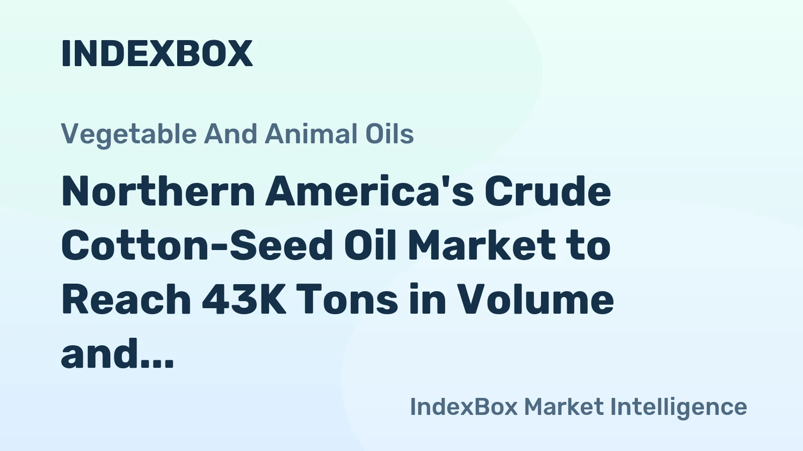 Northern America's Crude Cotton-Seed Oil Market to Reach 43K Tons in Volume and $22M in Value by 2035