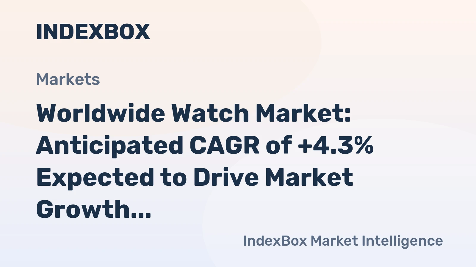 Worldwide Watch Market: Anticipated CAGR of +4.3% Expected to Drive Market Growth