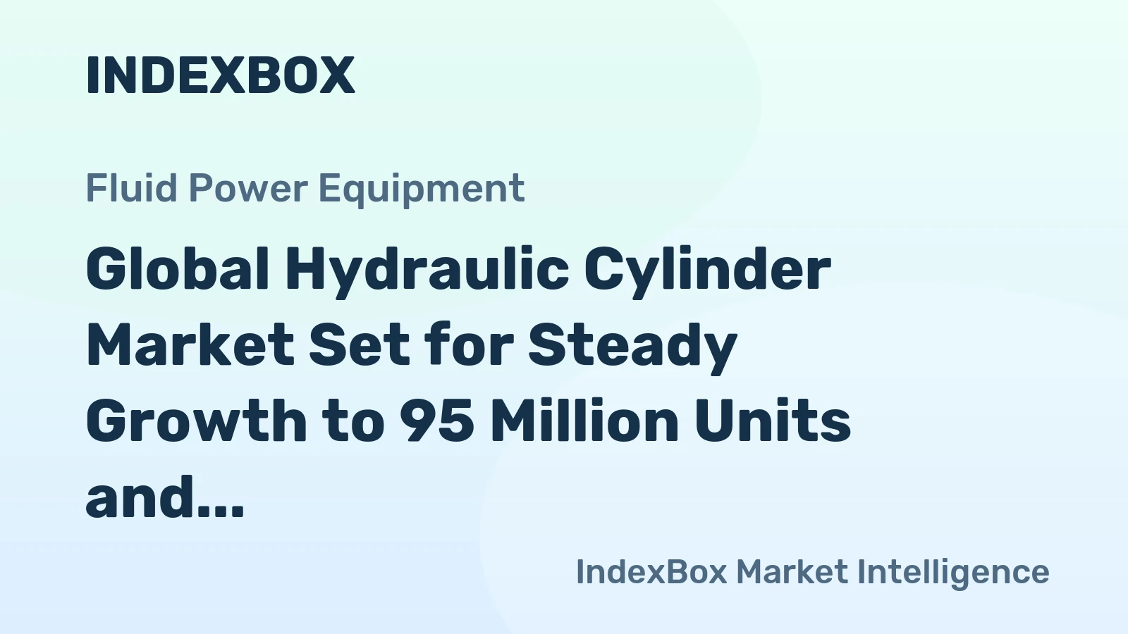 Global Hydraulic Cylinder Market Set for Steady Growth to 95 Million Units and $90 Billion