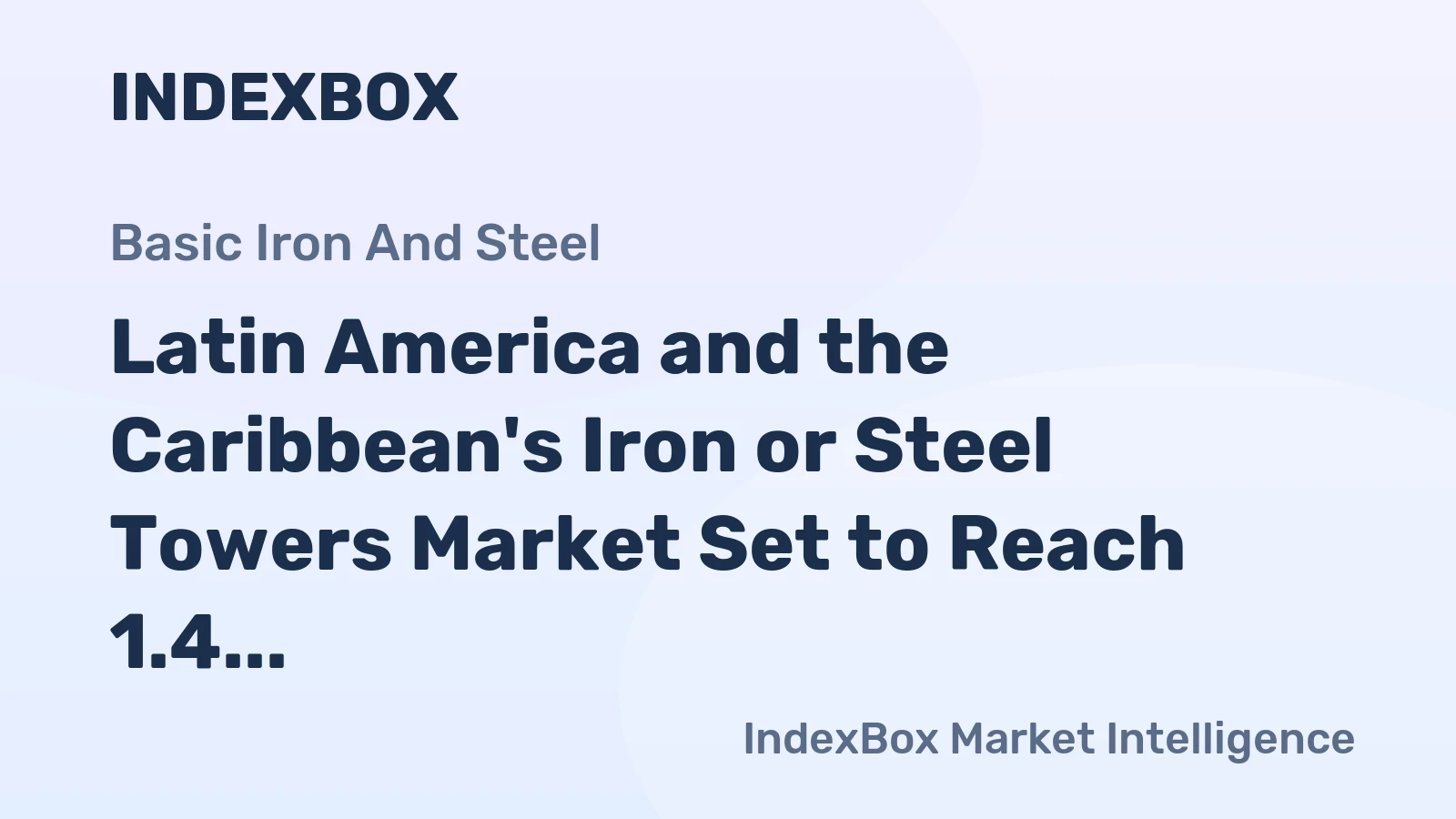 Latin America and the Caribbean's Iron or Steel Towers Market Set to Reach 1.4 Million Tons and $4.3 Billion