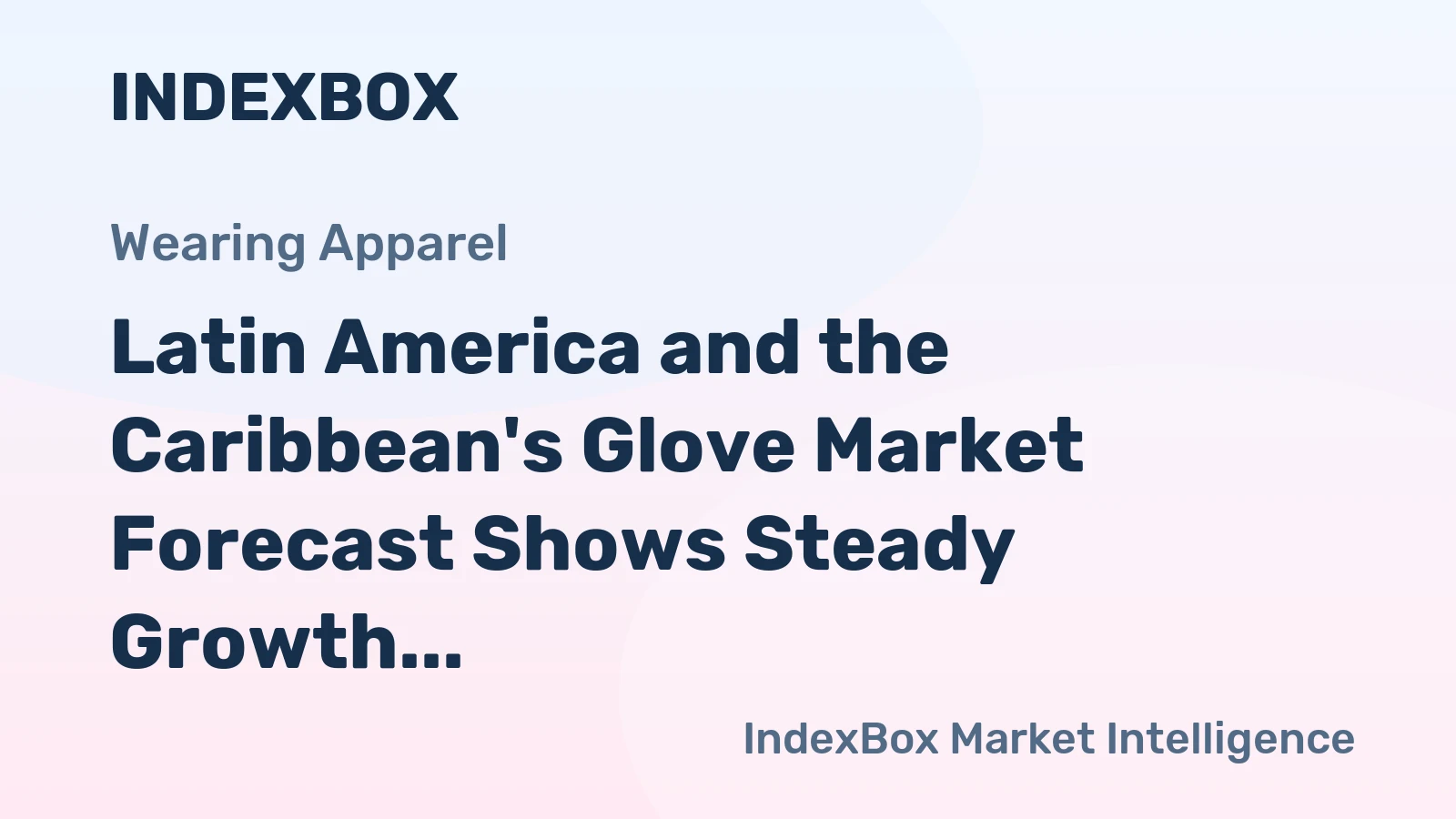 Latin America and the Caribbean's Glove Market Forecast Shows Steady Growth With a 1.0% Volume CAGR