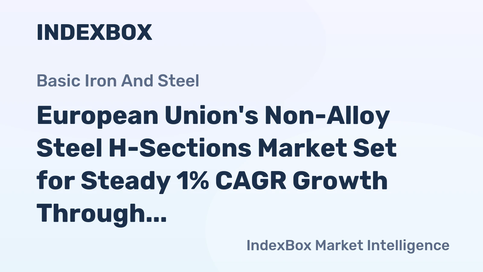 European Union's Non-Alloy Steel H-Sections Market Set for Steady 1% CAGR Growth Through 2035