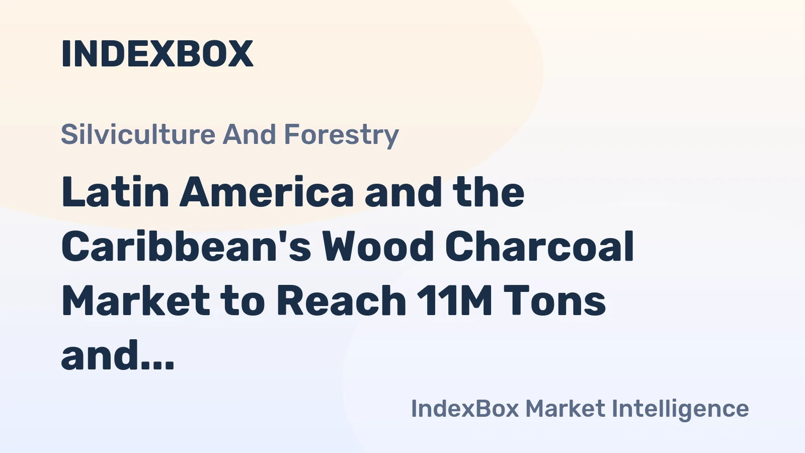 Latin America and the Caribbean's Wood Charcoal Market to Reach 11M Tons and $6B by 2035