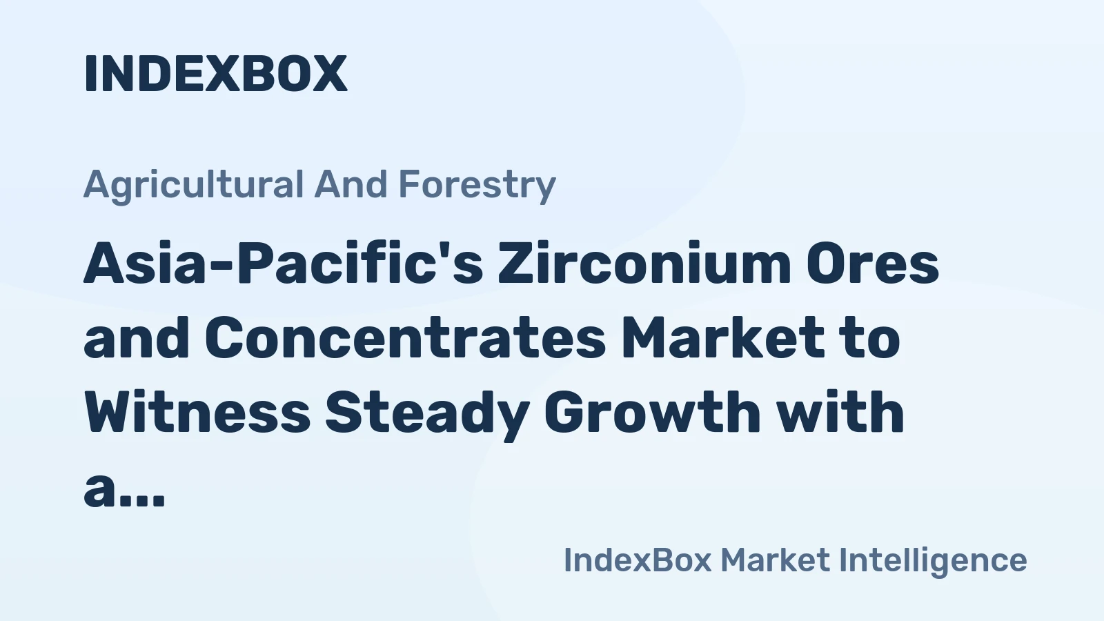 Asia-Pacific's Zirconium Ores and Concentrates Market to Witness Steady Growth with a CAGR of +2.4% from 2024 to 2035