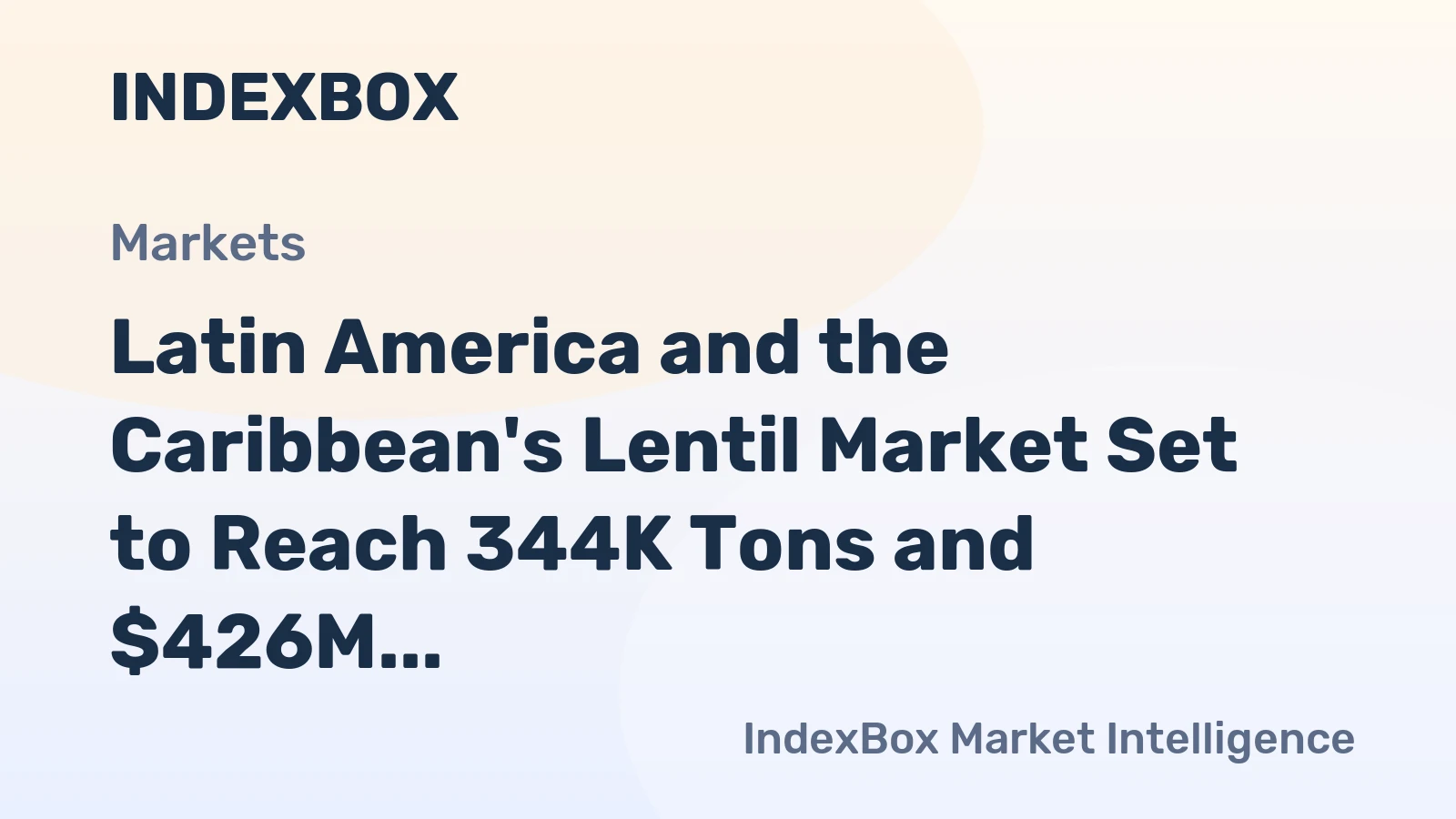 Latin America and the Caribbean's Lentil Market Set to Reach 344K Tons and $426M in Value