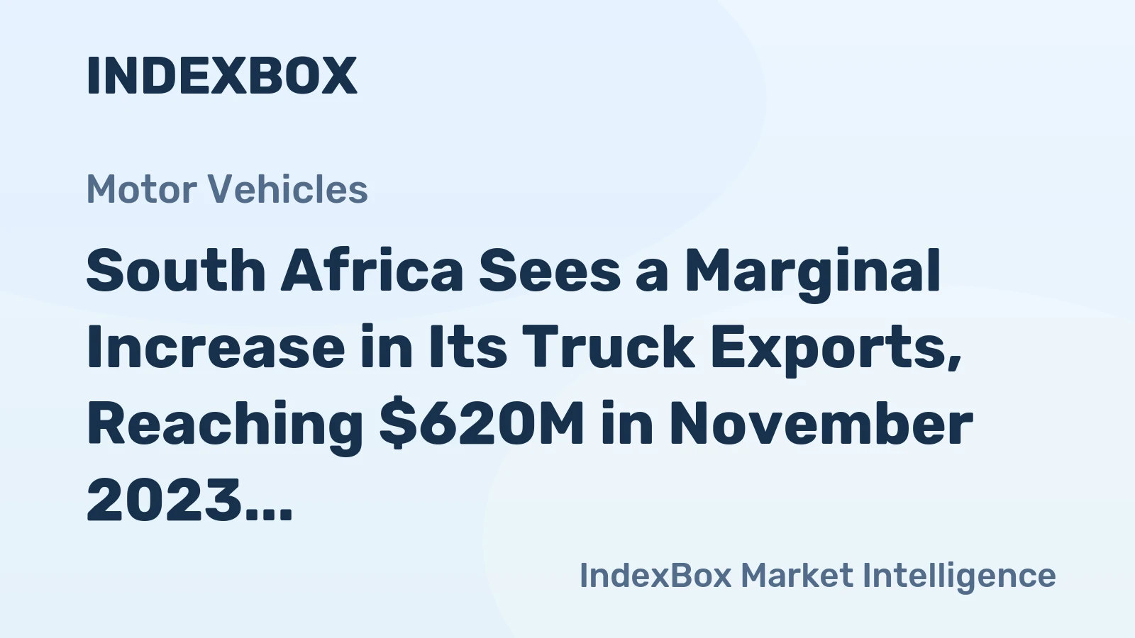 South Africa Sees a Marginal Increase in Its Truck Exports, Reaching $620M in November 2023.
