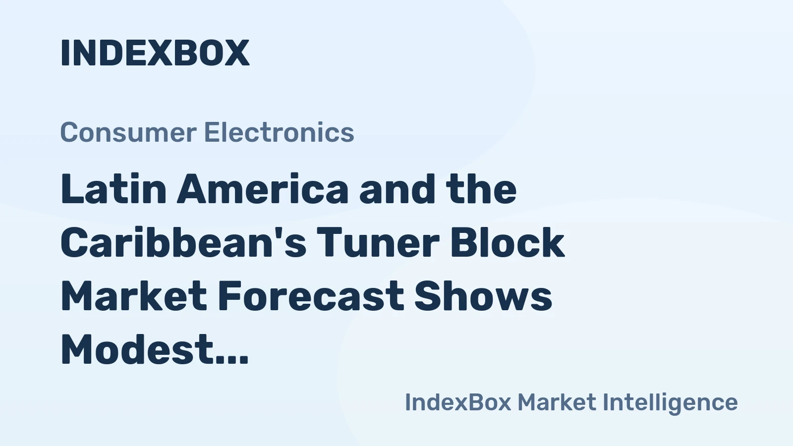 Latin America and the Caribbean's Tuner Block Market Forecast Shows Modest Growth With a 1.2% Value CAGR