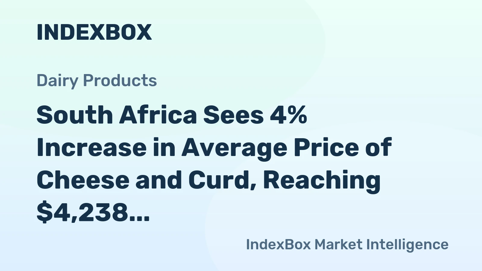 South Africa Sees 4% Increase in Average Price of Cheese and Curd, Reaching $4,238 per Ton