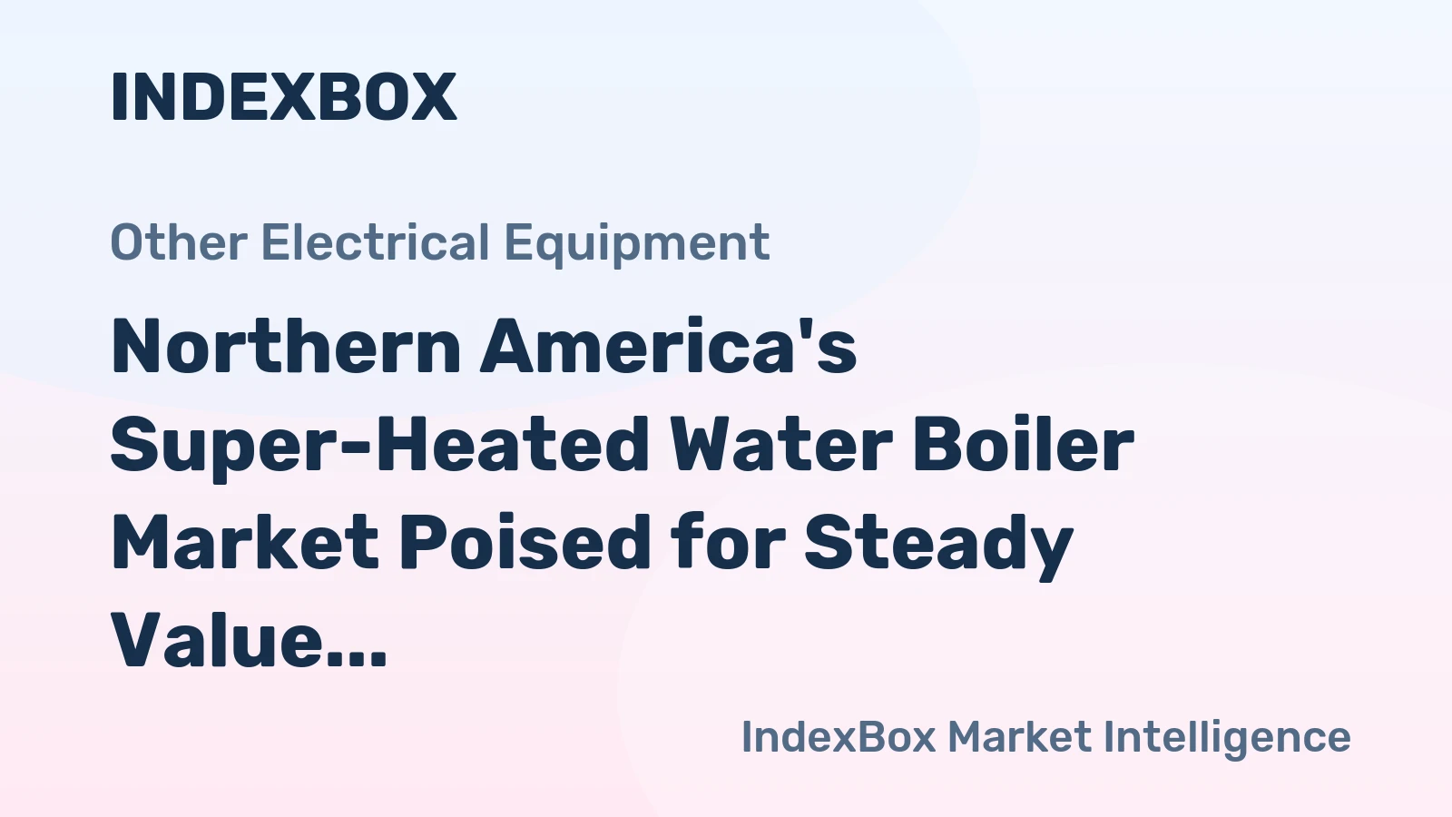 Northern America's Super-Heated Water Boiler Market Poised for Steady Value Growth With 2.4% CAGR