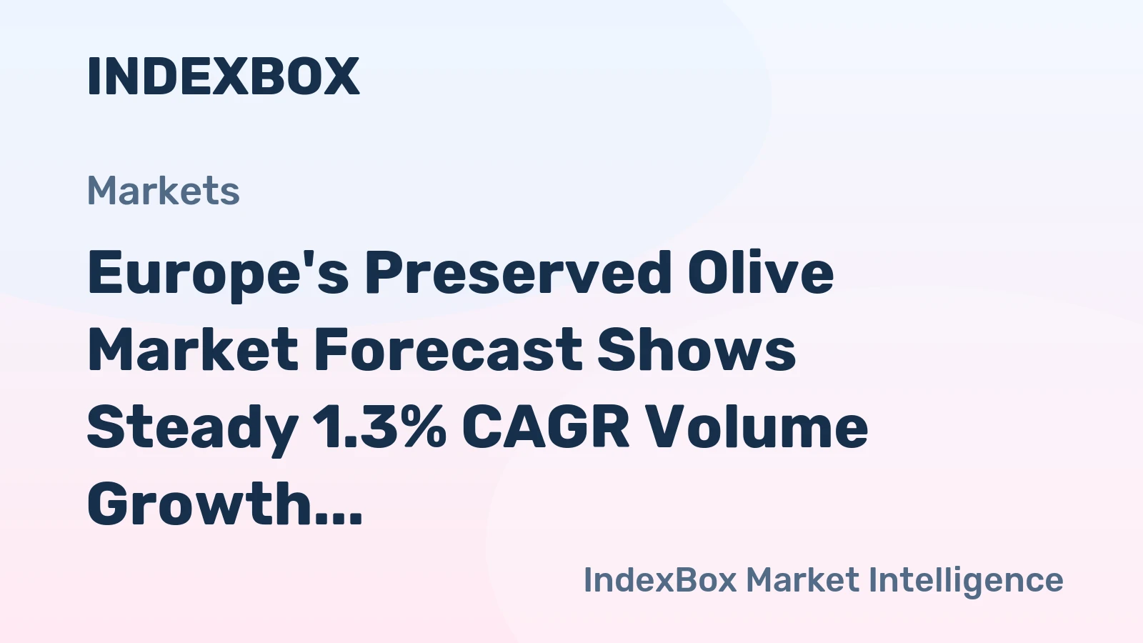 Europe's Preserved Olive Market Forecast Shows Steady 1.3% CAGR Volume Growth Amid Strong Value Gains
