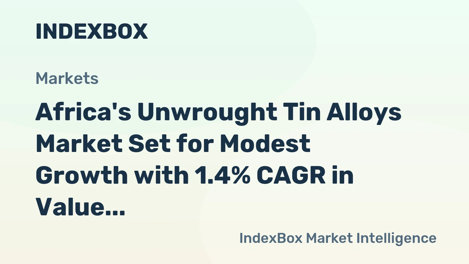 Africa's Unwrought Tin Alloys Market Set for Modest Growth with 1.4% CAGR in Value
