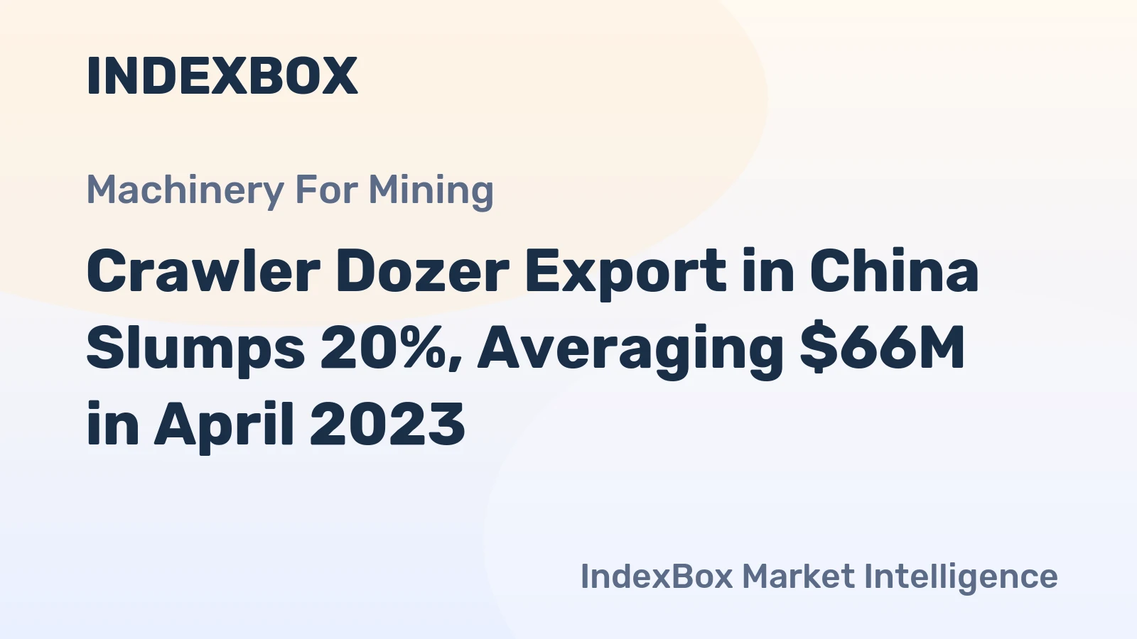 Crawler Dozer Export in China Slumps 20%, Averaging $66M in April 2023